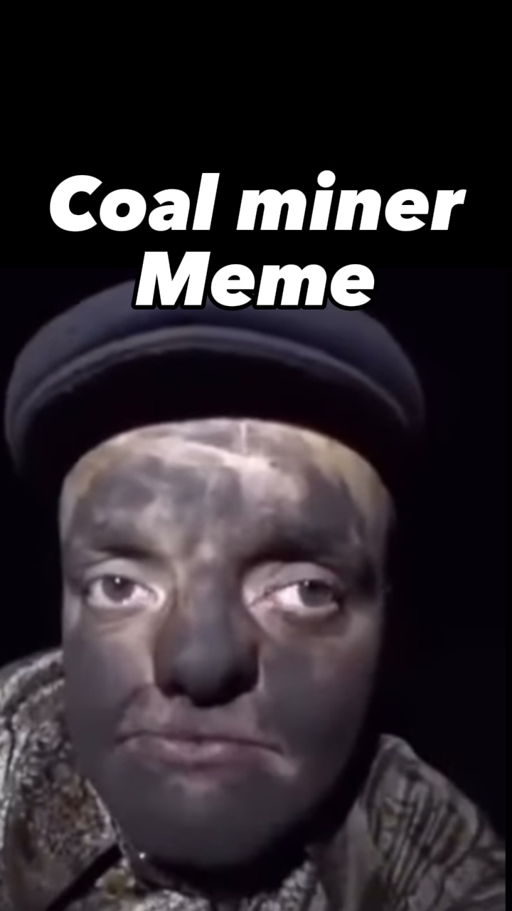 Coal miner meme - video template by CapCut